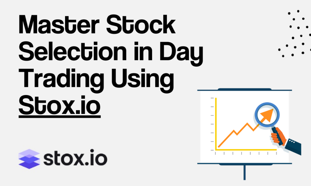 A Comprehensive Guide to Master Stock Selection in Day Trading Using ...